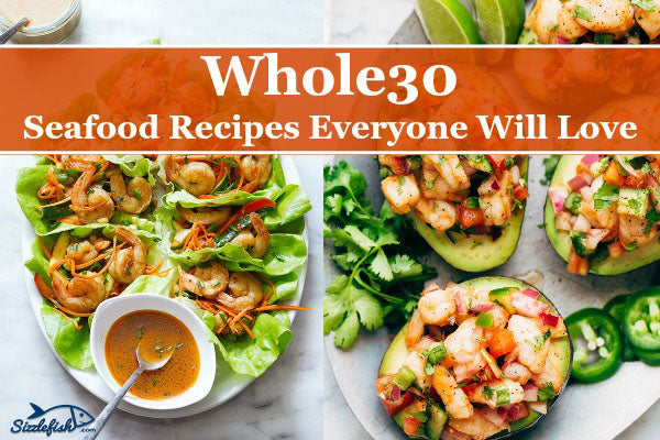 18 Whole30 Seafood Recipes That Everyone Will Love – Sizzlefish